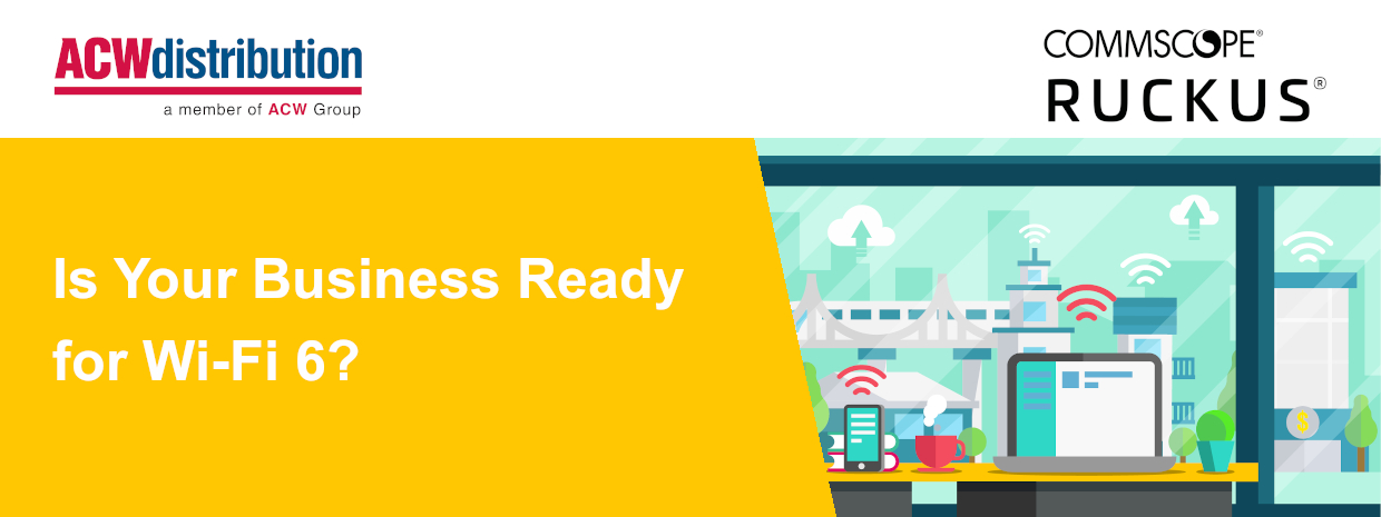 CommScope RUCKUS Webinar: Is Your Business Ready for Wi-Fi 6?